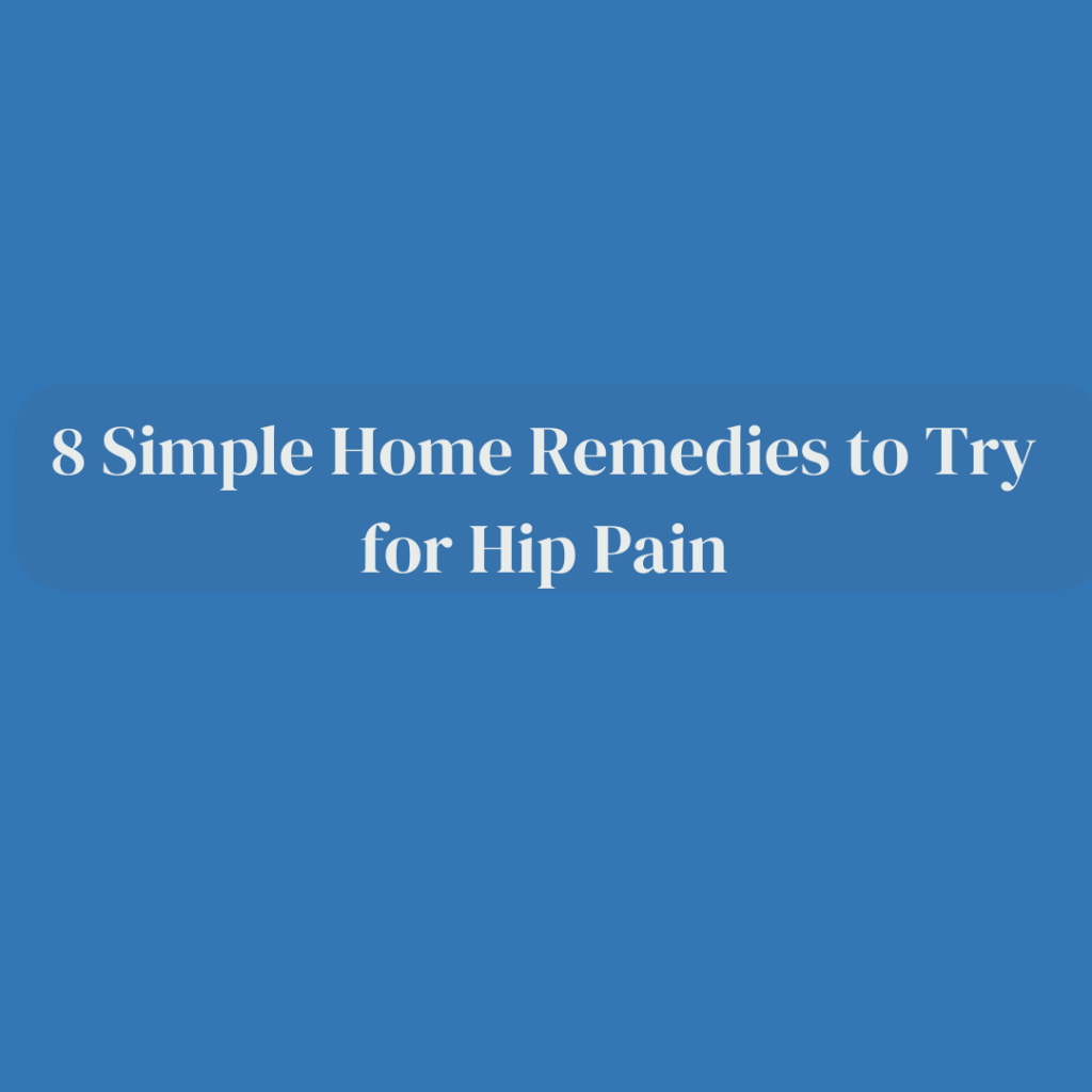 8 Simple Home Remedies for Hip Pain Relief