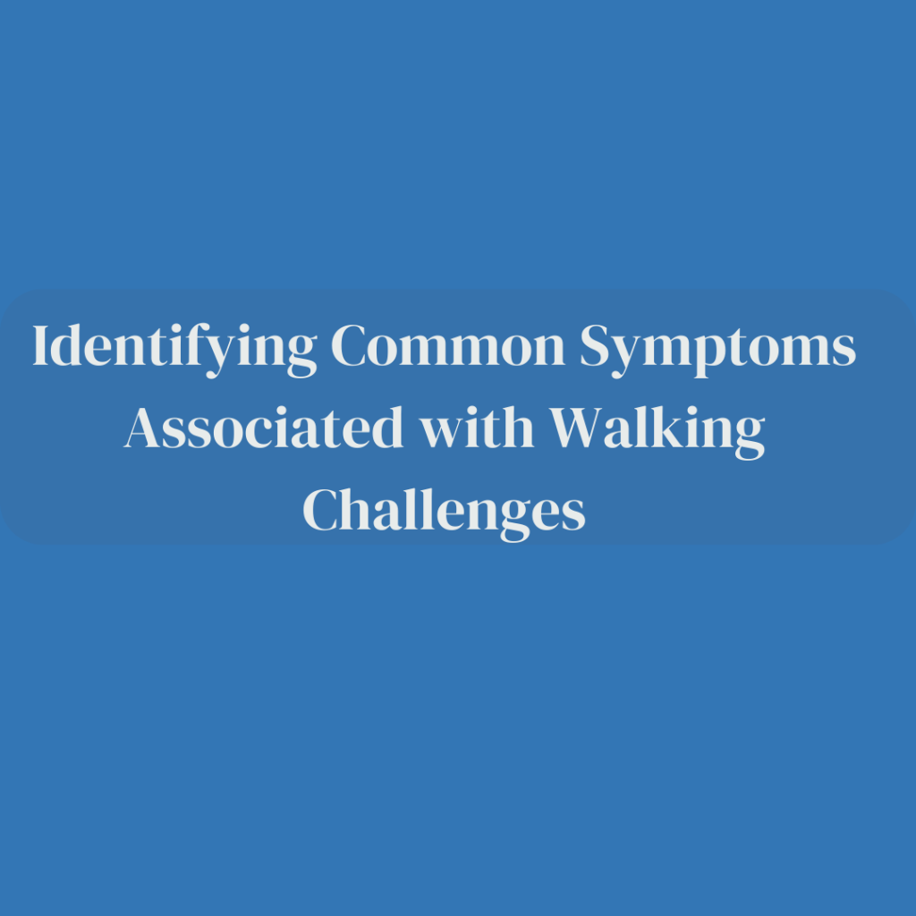 Walking Challenges: Common Symptoms and Indications