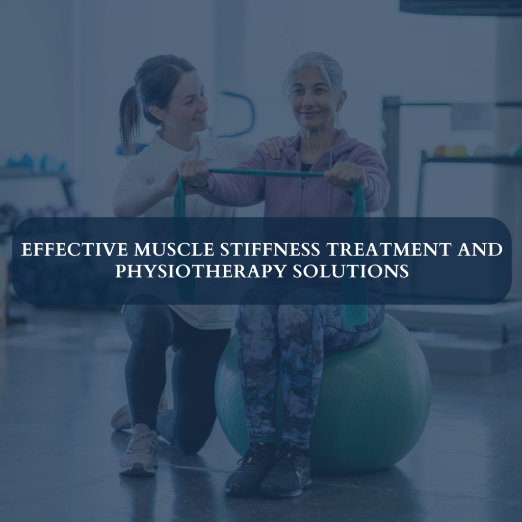 Effective Muscle Stiffness Treatment and Physiotherapy Solutions