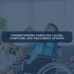 Paralysis: Causes, Symptoms, and Treatment